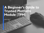 Securing Your Systems: A Beginner's Guide to Trusted Platform Module ...